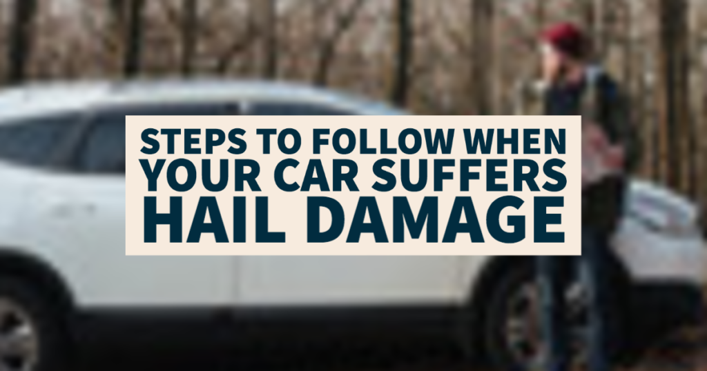 4 Steps to Follow When Your Vehicle Suffers Hail Damage